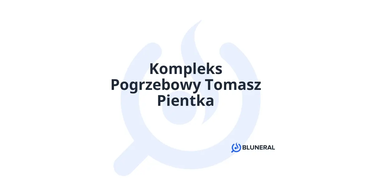 Kompleks Pogrzebowy Tomasz Pientka | Żerdziny • Bluneral